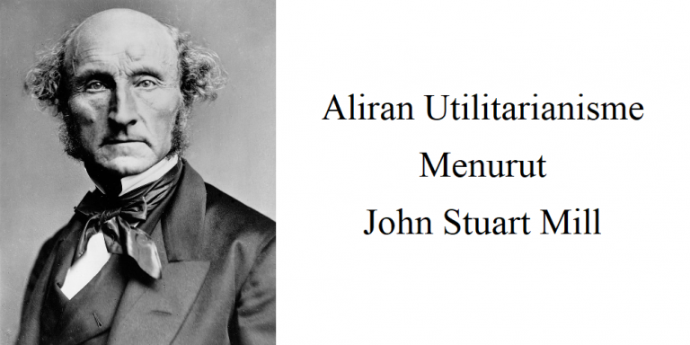 Aliran Utilitarianisme Menurut John Stuart Mill | DPC PERADI TASIKMALAYA