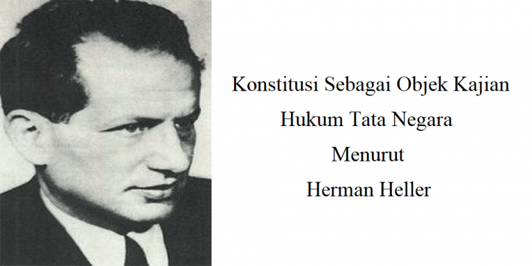 Konstitusi Sebagai Objek Kajian Hukum Tata Negara Menurut Herman Heller ...